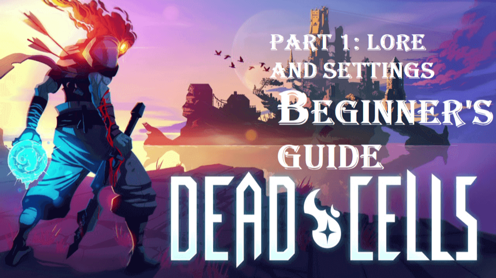 Dead Cells: Beginner's Guide - Lore, Genres and Settings